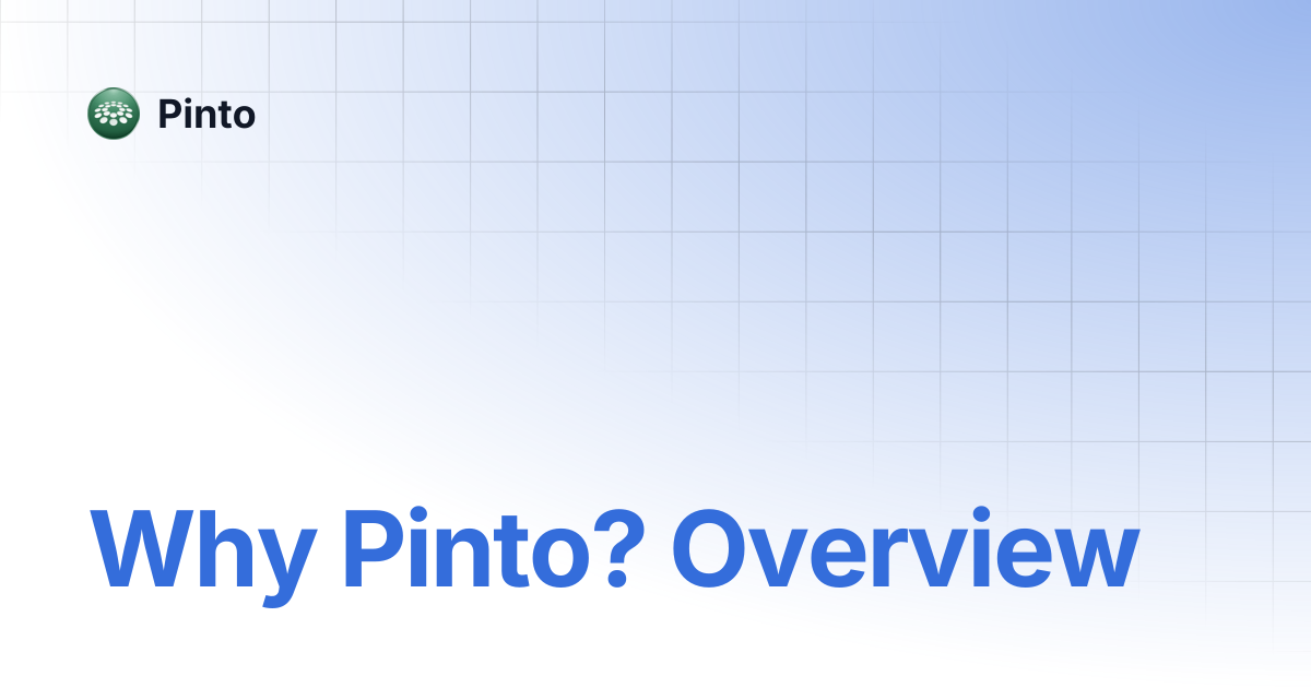 Why Pinto? Overview | Pinto